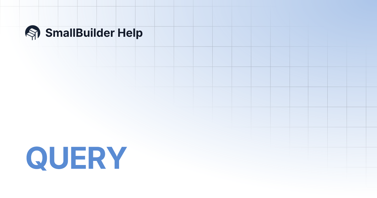 QUERY | SmallBuilder Help