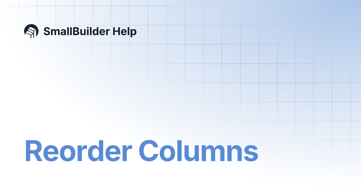 Reorder Columns | SmallBuilder Help