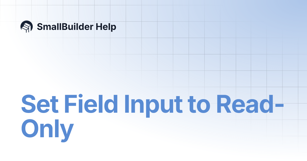 Set Field Input to Read-Only | SmallBuilder Help