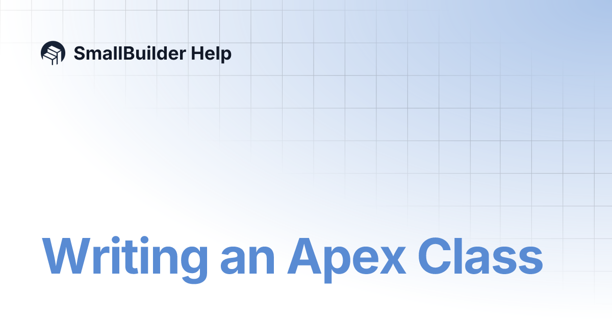Writing an Apex Class | SmallBuilder Help