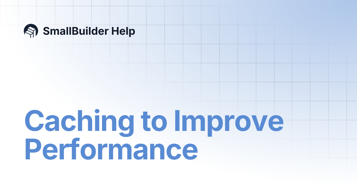 Caching to Improve Performance | SmallBuilder Help