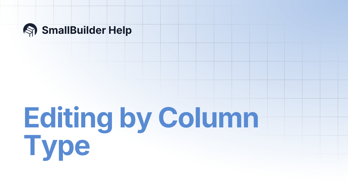 Editing by Column Type | SmallBuilder Help