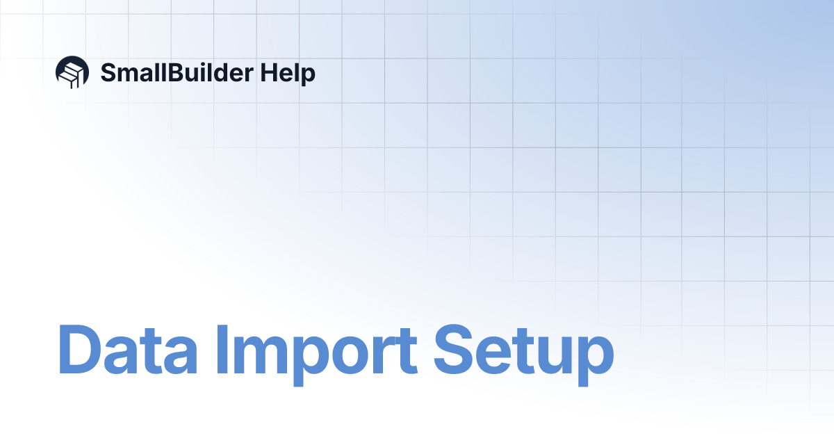 Data Import Setup | SmallBuilder Help