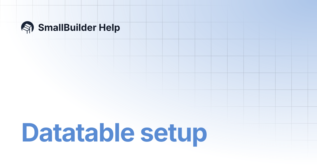 Datatable setup | SmallBuilder Help