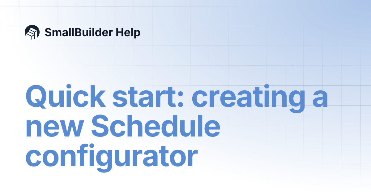 Quick start: creating a new Schedule configurator | SmallBuilder Help