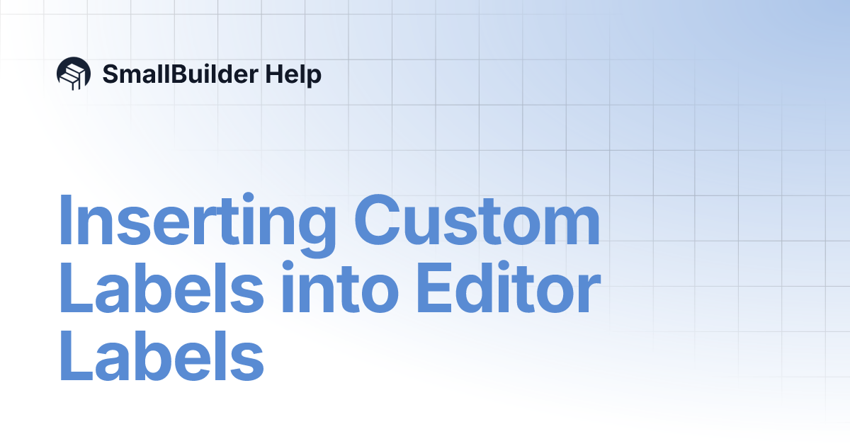 Inserting Custom Labels into Editor Labels | SmallBuilder Help