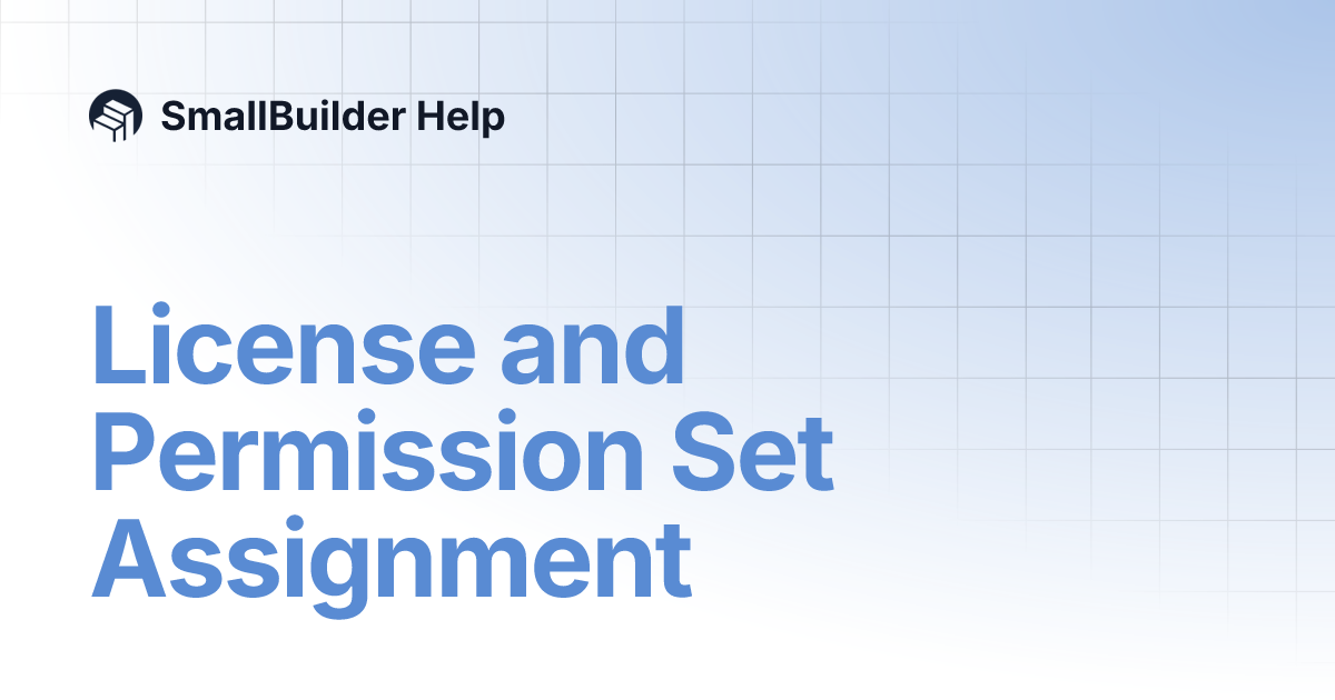 License and Permission Set Assignment | SmallBuilder Help