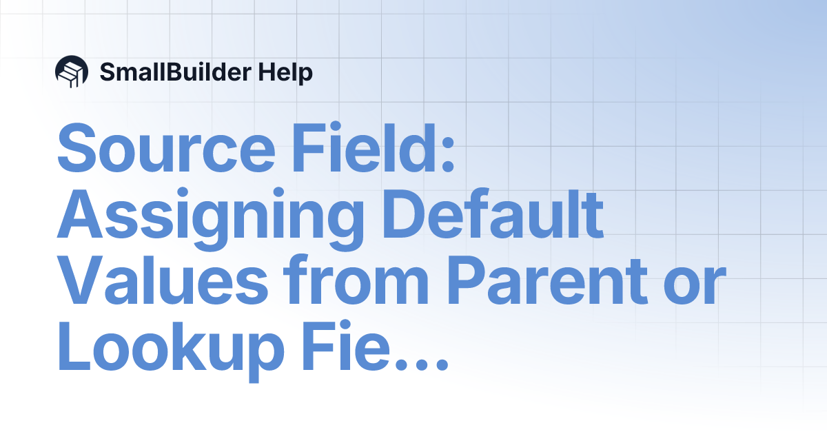 Source Field: Assigning Default Values from Parent or Lookup Fields ...