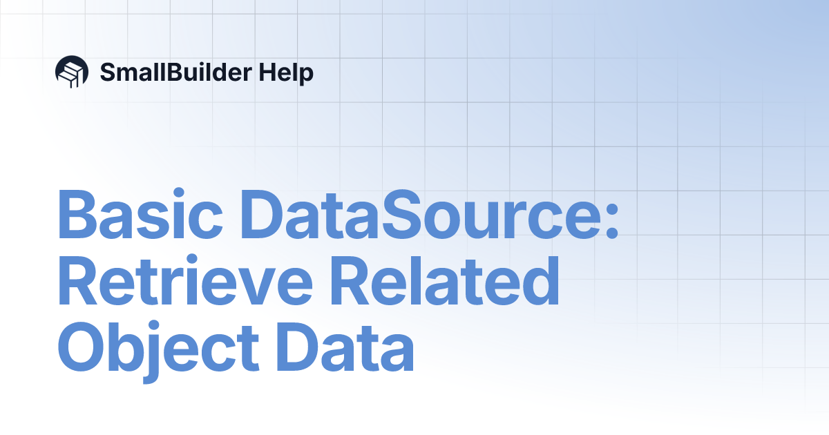Basic DataSource: Retrieve Related Object Data | SmallBuilder Help