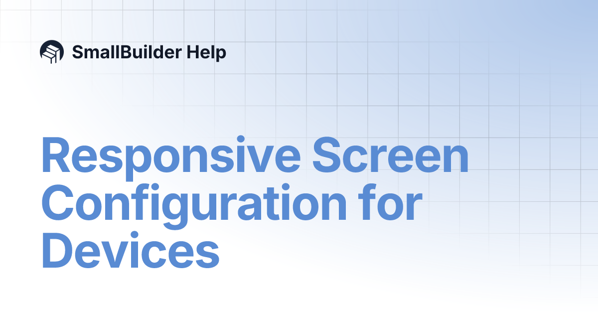Responsive Screen Configuration for Devices | SmallBuilder Help