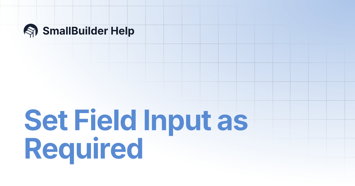 Set Field Input as Required | SmallBuilder Help