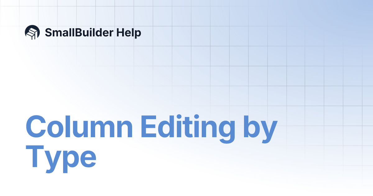 Column Editing by Type | SmallBuilder Help
