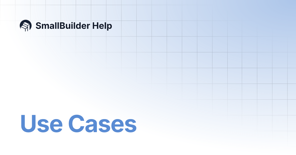 Use Cases | SmallBuilder Help